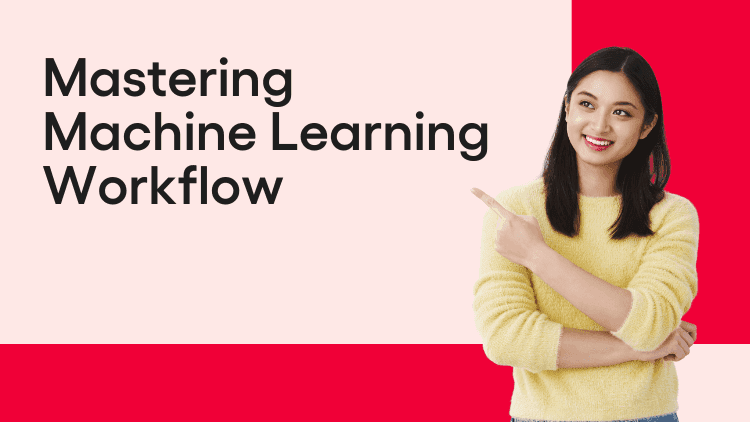Mastering Machine Learning Workflow: A Step-By-Step Guide